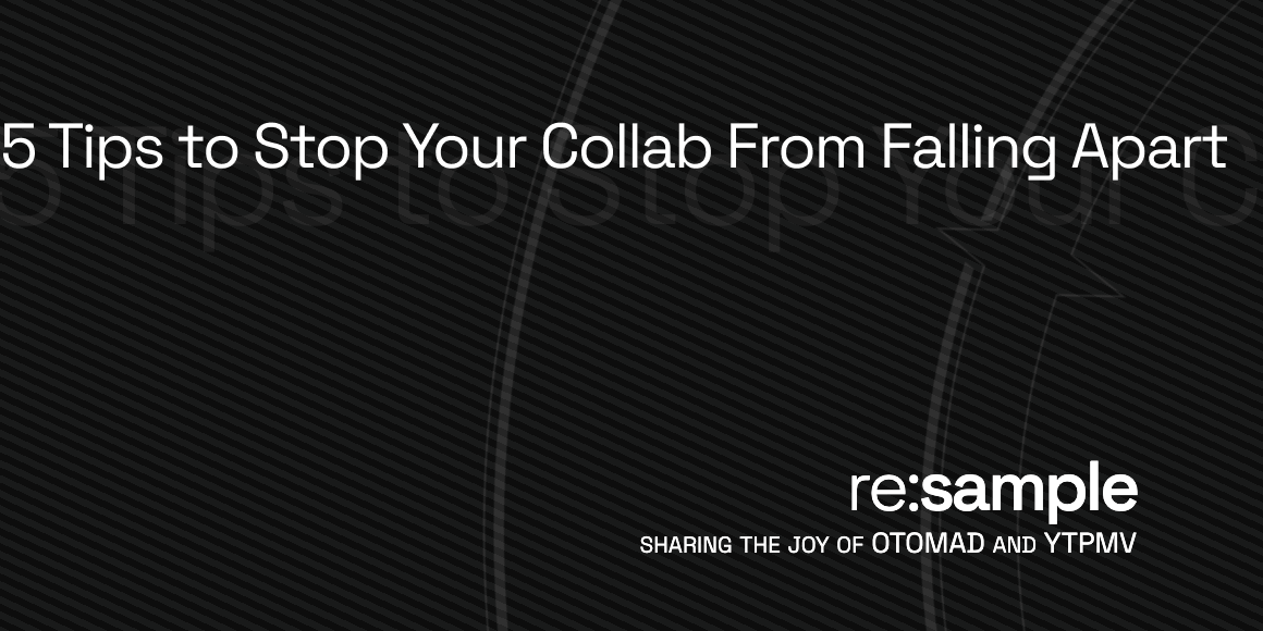 5 Tips to Stop Your Collab From Falling Apart | Re:Sample